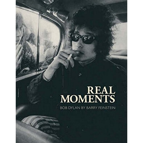 Real Moments - Bob Dylan Hard Cover BIO Book The Photographs of Barry ...